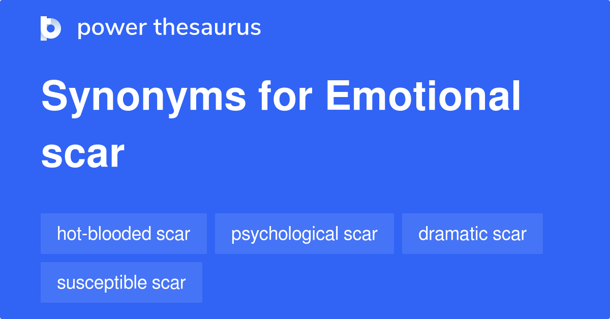 EMOTIONAL SCAR Synonyms: 38 Similar Phrases
