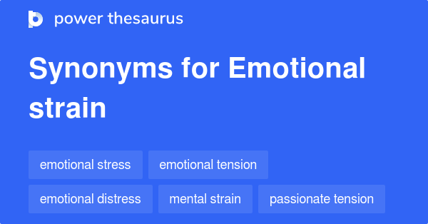 EMOTIONAL STRAIN Synonyms: 475 Similar Words & Phrases