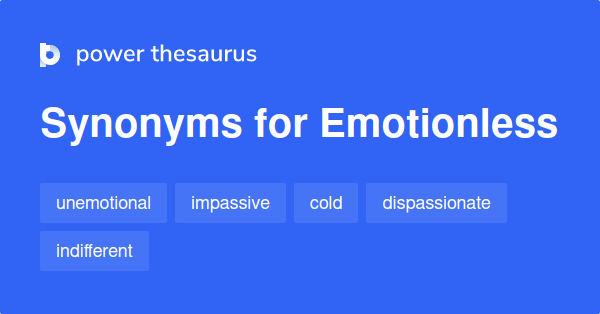 EMOTIONLESS Synonyms: 876 Similar Words & Phrases