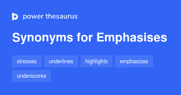 EMPHASISES Synonyms: 151 Similar Words & Phrases