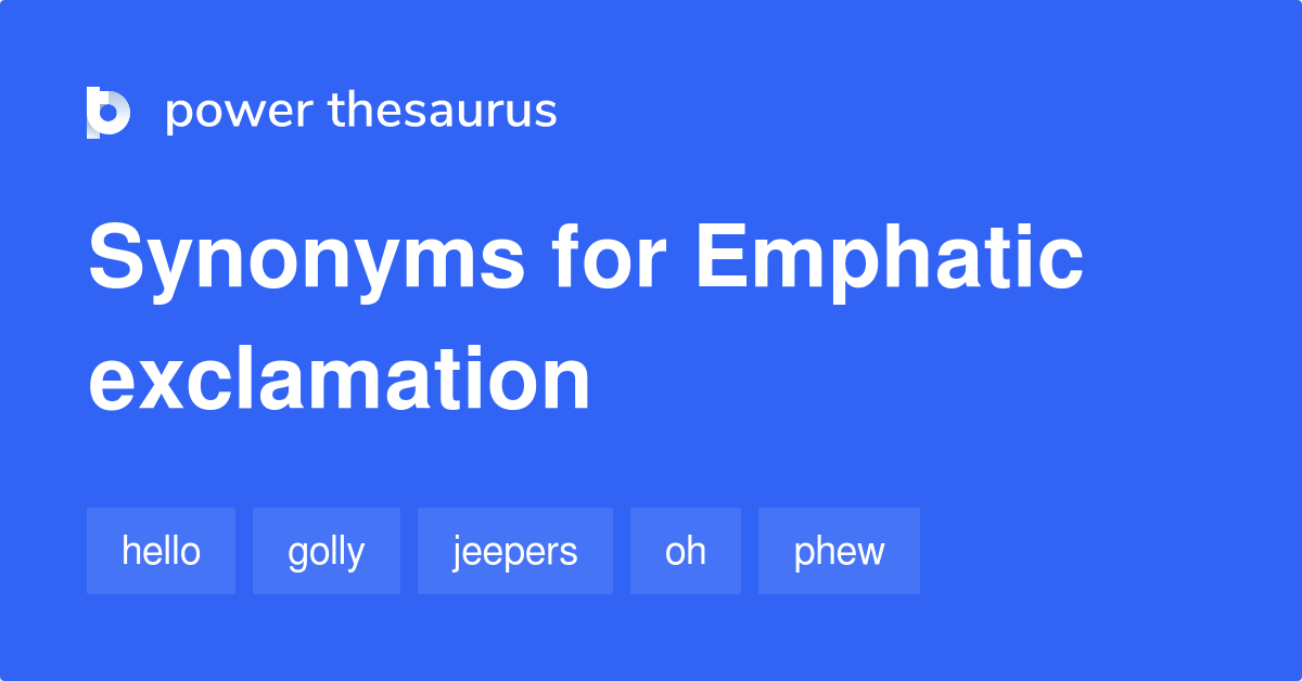 Emphatic Exclamation synonyms - 39 Words and Phrases for Emphatic Exclamation