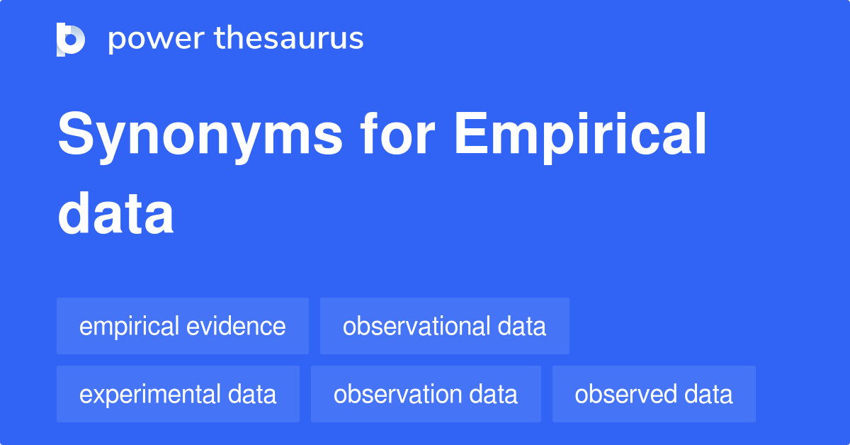 EMPIRICAL DATA Synonyms: 342 Similar Words & Phrases