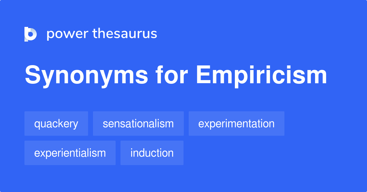 EMPIRICISM Synonyms: 449 Similar Words & Phrases