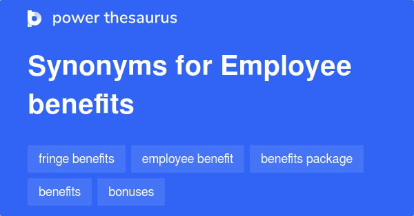 EMPLOYEE BENEFITS Synonyms: 239 Similar Words & Phrases