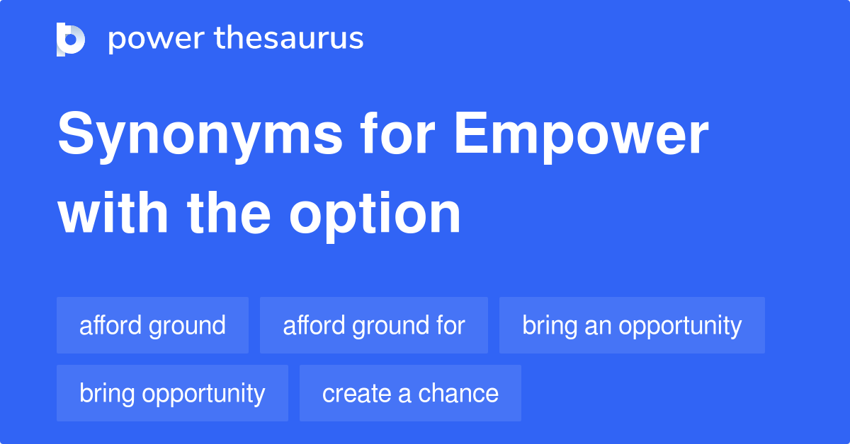 Empower With The Option synonyms - 43 Words and Phrases for Empower ...
