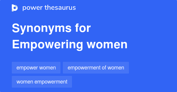 EMPOWERING WOMEN Synonyms: 211 Similar Words & Phrases