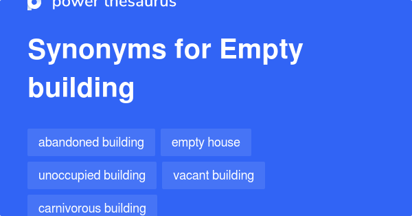 EMPTY BUILDING Synonyms: 50 Similar Phrases