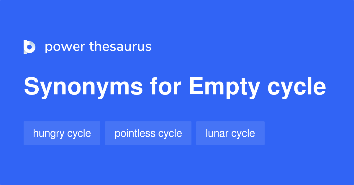 Empty Cycle synonyms - 16 Words and Phrases for Empty Cycle