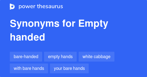 Empty Handed synonyms - 34 Words and Phrases for Empty Handed