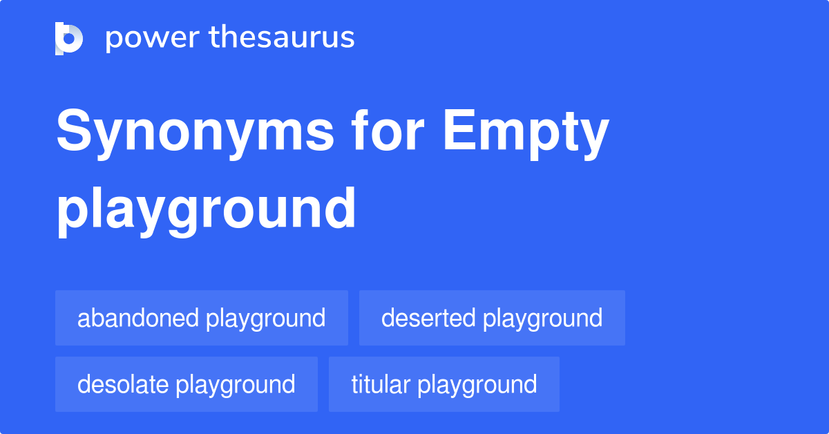 Empty Playground synonyms - 11 Words and Phrases for Empty Playground