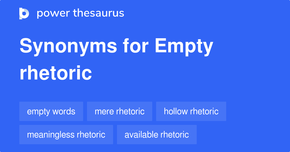 EMPTY RHETORIC Synonyms: 331 Similar Words & Phrases