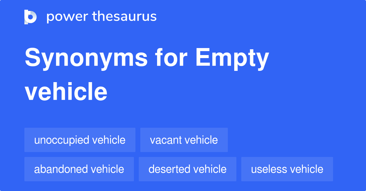 Empty Vehicle synonyms - 13 Words and Phrases for Empty Vehicle