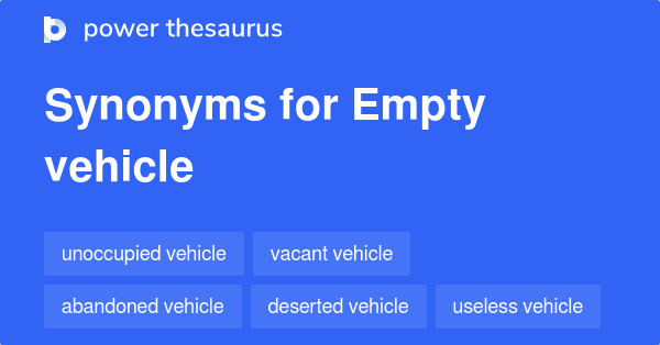 Empty Vehicle synonyms - 13 Words and Phrases for Empty Vehicle