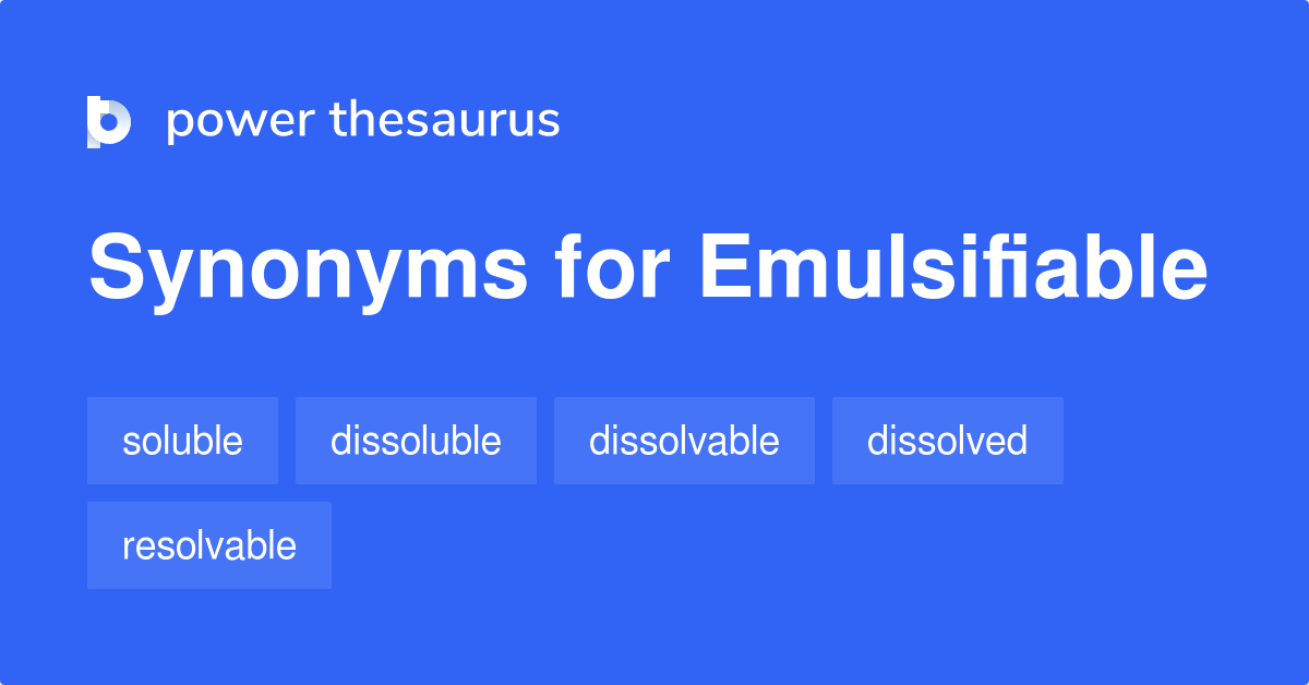 Emulsifiable synonyms - 16 Words and Phrases for Emulsifiable