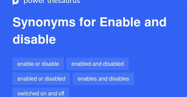ENABLE AND DISABLE Synonyms: 54 Similar Phrases