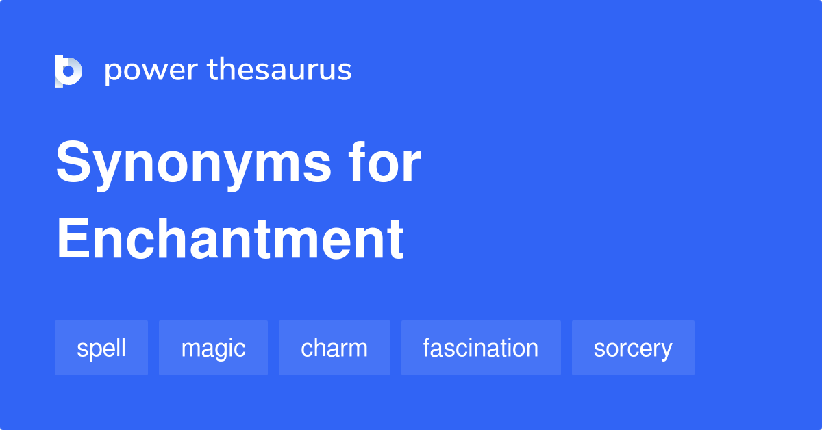 ENCHANTMENT Synonyms: 1 452 Similar Words & Phrases