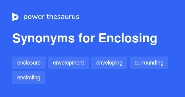 Enclosing synonyms - 639 Words and Phrases for Enclosing