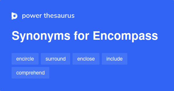 ENCOMPASS Synonyms: 1 332 Similar Words & Phrases