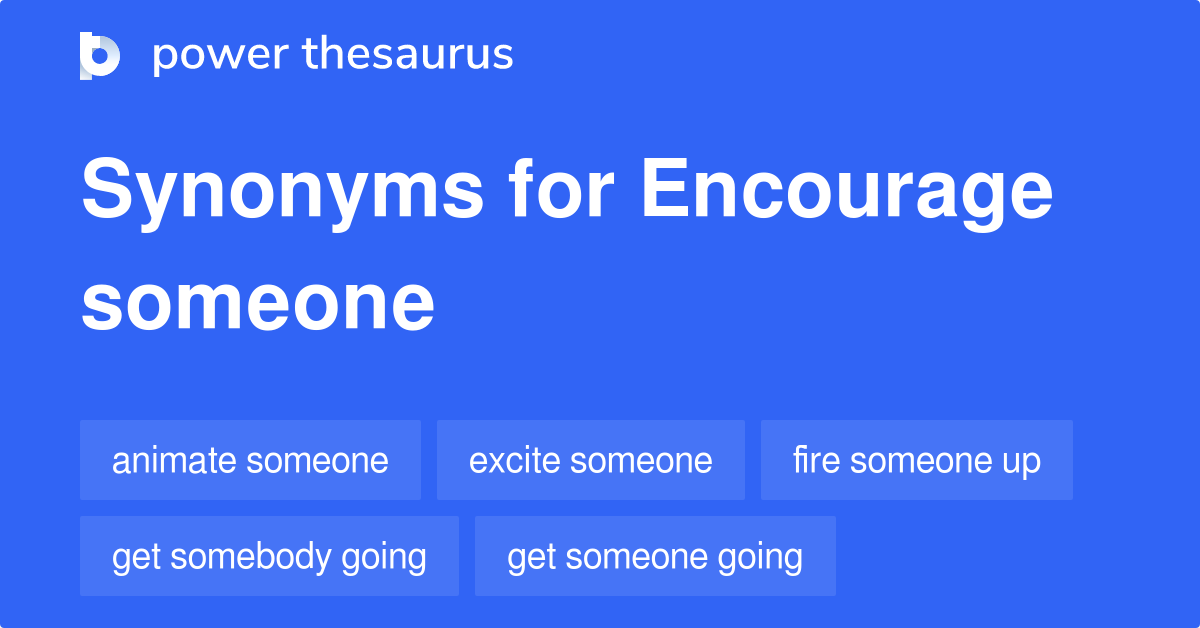 ENCOURAGE SOMEONE Synonyms: 421 Similar Words & Phrases