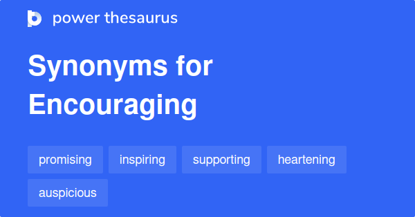 ENCOURAGING Synonyms: 2 417 Similar Words & Phrases