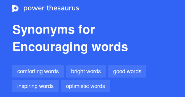 ENCOURAGING WORDS Synonyms: 273 Similar Words & Phrases