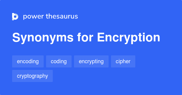 ENCRYPTION Synonyms: 293 Similar Words & Phrases