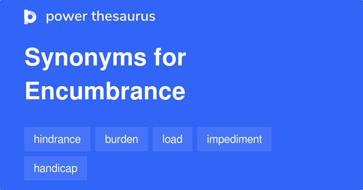 ENCUMBRANCE Synonyms: 976 Similar Words & Phrases