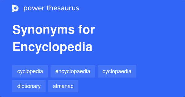 ENCYCLOPEDIA Synonyms: 276 Similar Words & Phrases