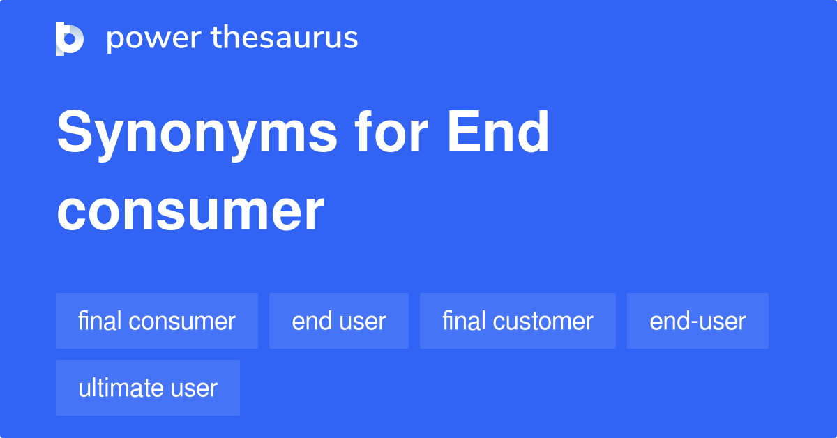 END CONSUMER Synonyms: 29 Similar Words & Phrases