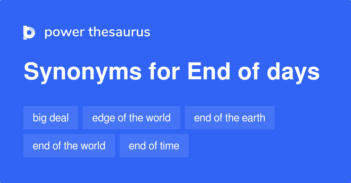 END OF DAYS Synonyms: 179 Similar Words & Phrases