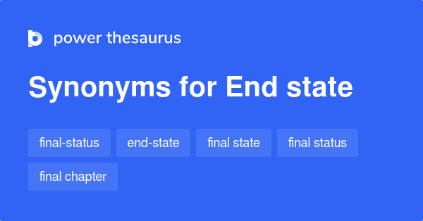 END STATE Synonyms: 256 Similar Words & Phrases