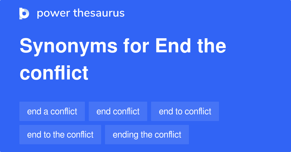 END THE CONFLICT Synonyms: 119 Similar Words & Phrases