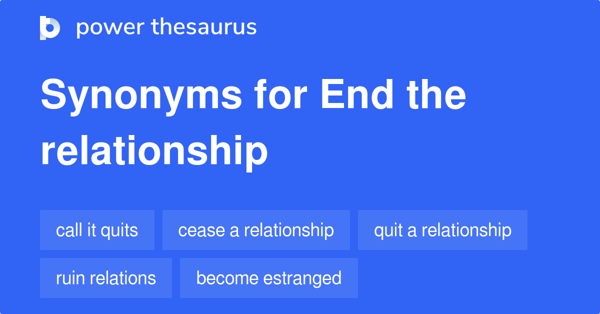 End The Relationship synonyms - 232 Words and Phrases for End The ...