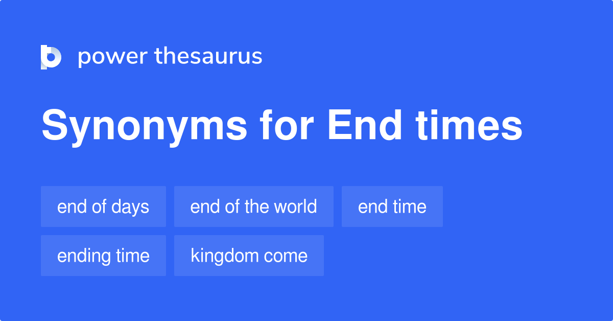 END TIMES Synonyms: 243 Similar Words & Phrases