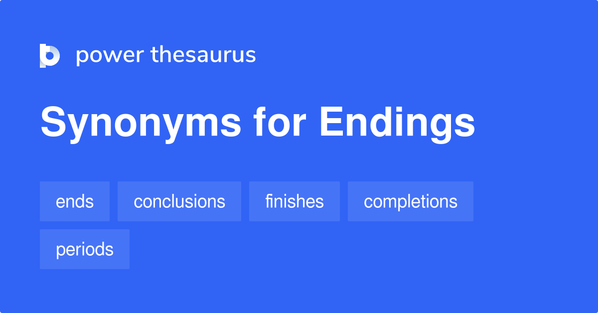 Endings synonyms - 435 Words and Phrases for Endings