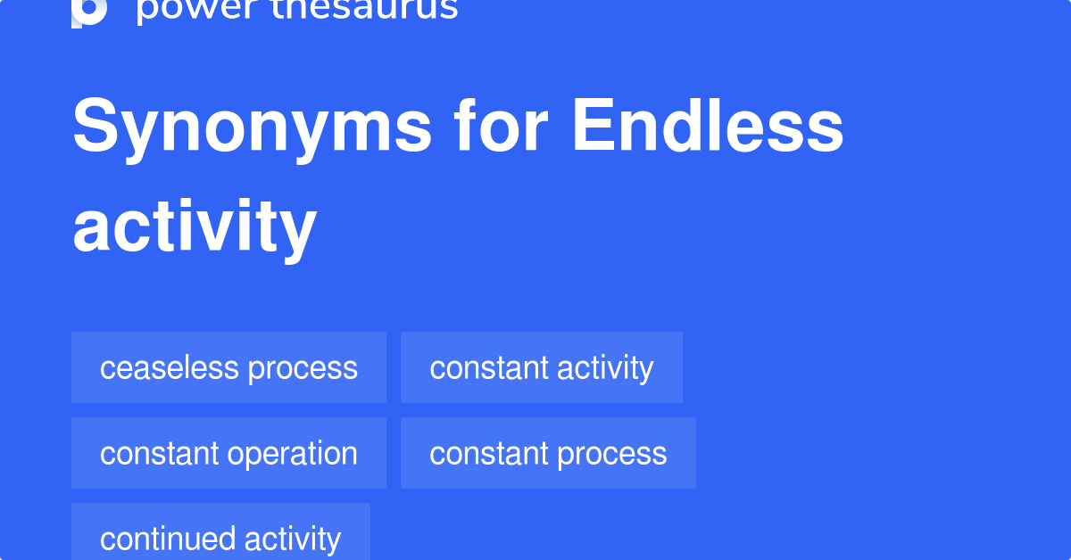 Endless Activity synonyms - 26 Words and Phrases for Endless Activity