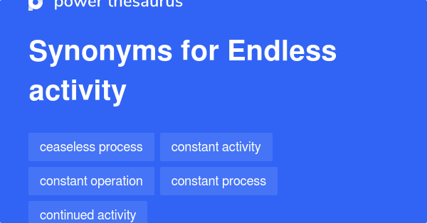 Endless Activity synonyms - 26 Words and Phrases for Endless Activity