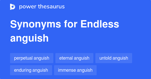 Endless Anguish synonyms - 7 Words and Phrases for Endless Anguish