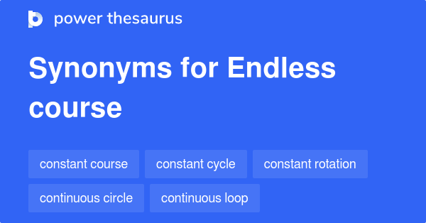 Endless Course synonyms - 101 Words and Phrases for Endless Course