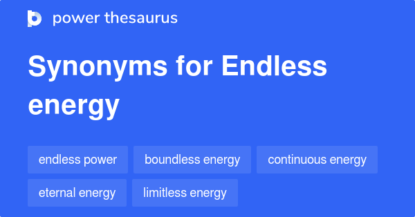 ENDLESS ENERGY Synonyms: 55 Similar Words & Phrases