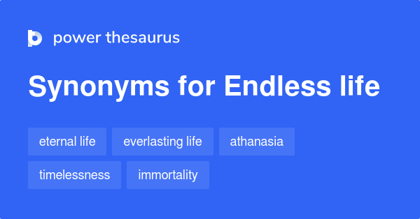 Endless Life synonyms - 105 Words and Phrases for Endless Life
