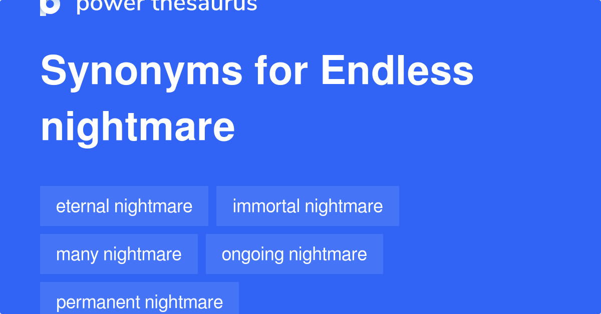 Endless Nightmare synonyms - 55 Words and Phrases for Endless Nightmare