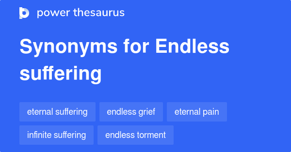 ENDLESS SUFFERING Synonyms: 191 Similar Words & Phrases