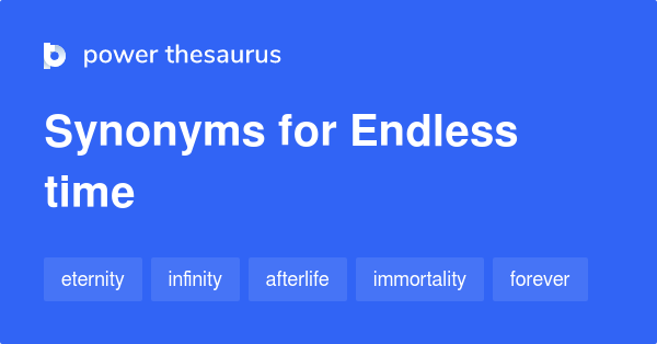 ENDLESS TIME Synonyms: 318 Similar Words & Phrases