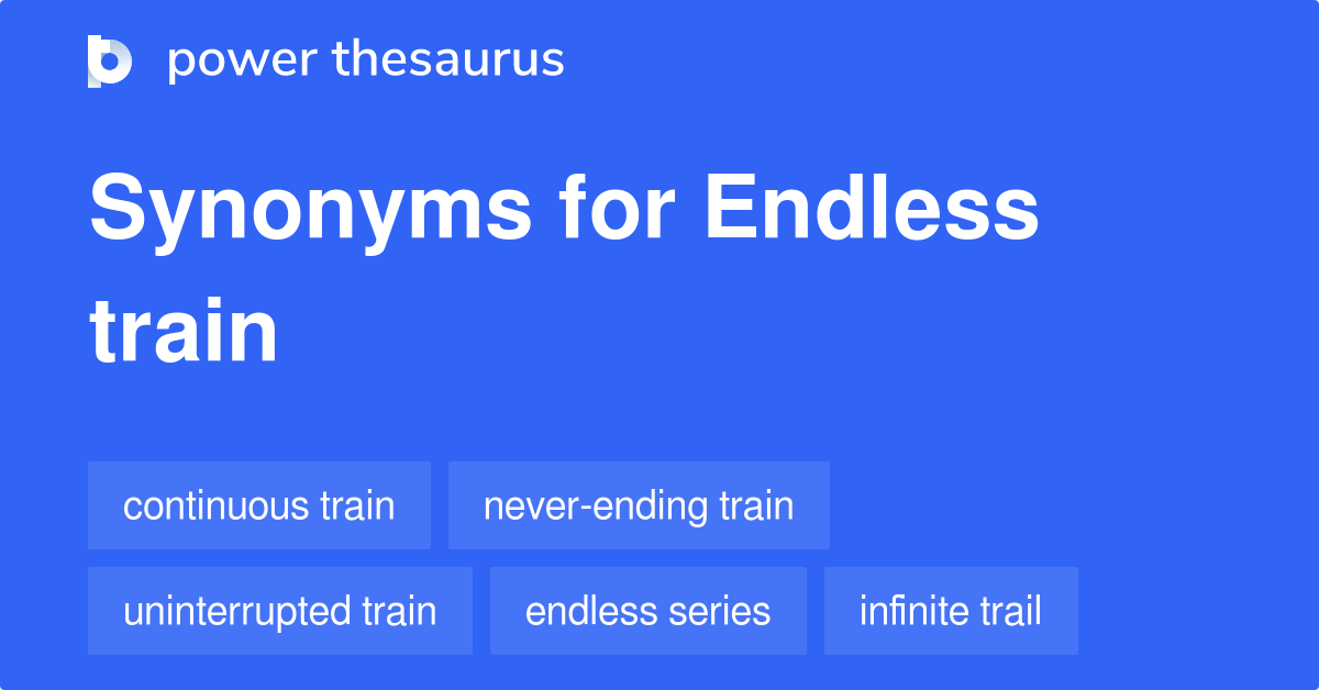 ENDLESS TRAIN Synonyms: 87 Similar Phrases