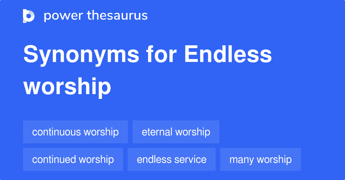 Endless Worship synonyms - 10 Words and Phrases for Endless Worship
