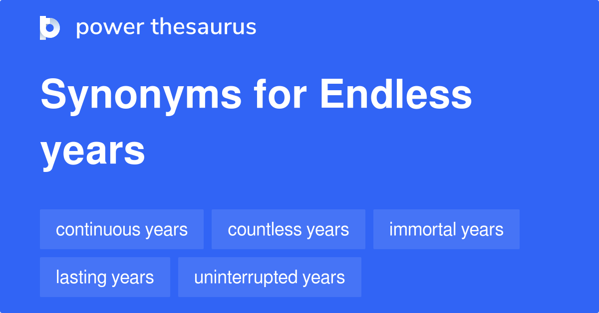 Endless Years synonyms - 88 Words and Phrases for Endless Years