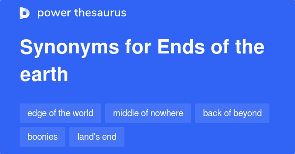 ENDS OF THE EARTH Synonyms: 249 Similar Words & Phrases