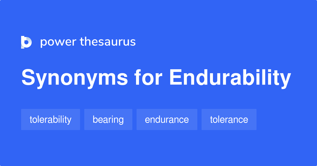 Endurability synonyms - 19 Words and Phrases for Endurability