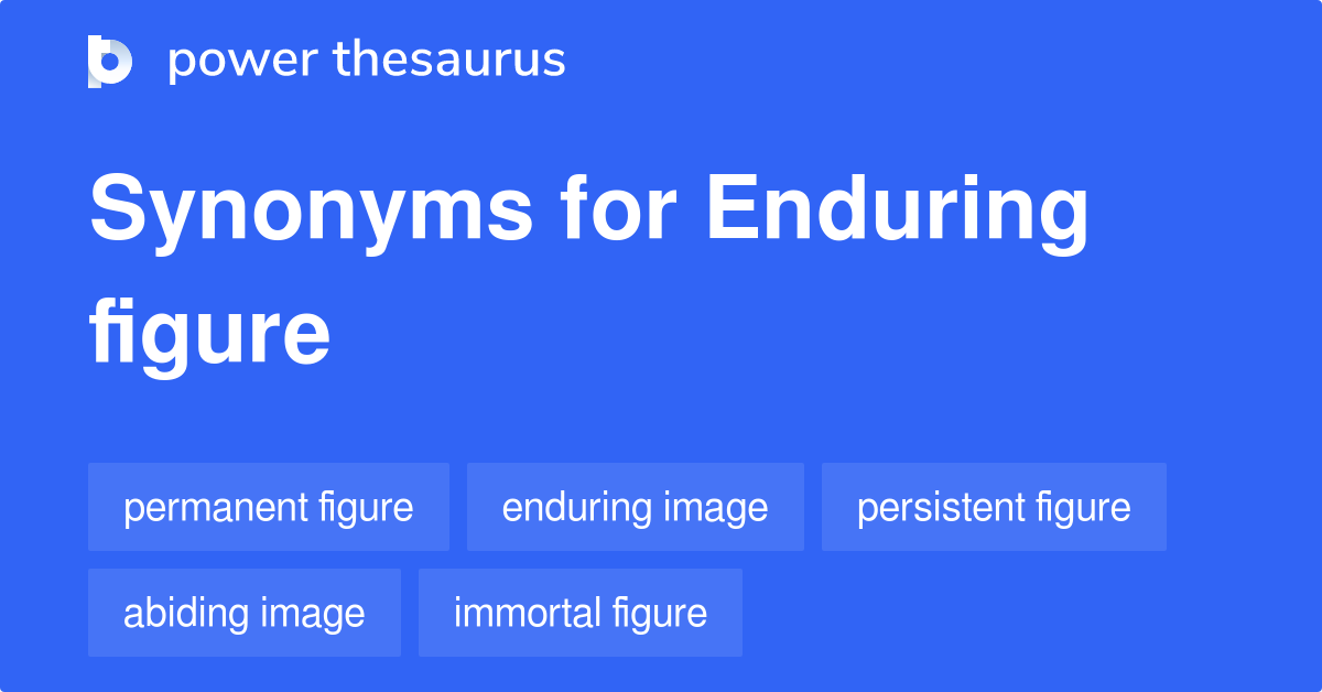 Enduring Figure synonyms - 32 Words and Phrases for Enduring Figure